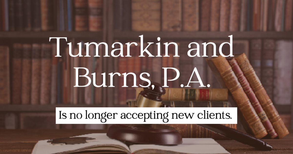 Tumarkin and Burns P.A. is no longer accepting new clients.